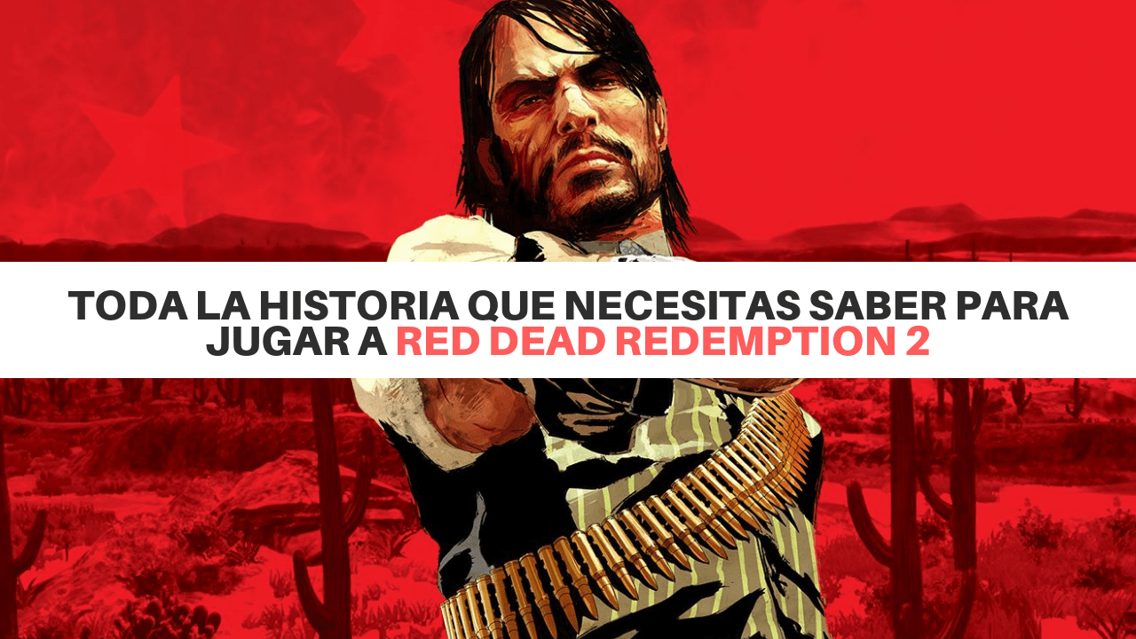 Todo la historia que necesitas saber para jugar a Red Dead Redemption 2 ...
